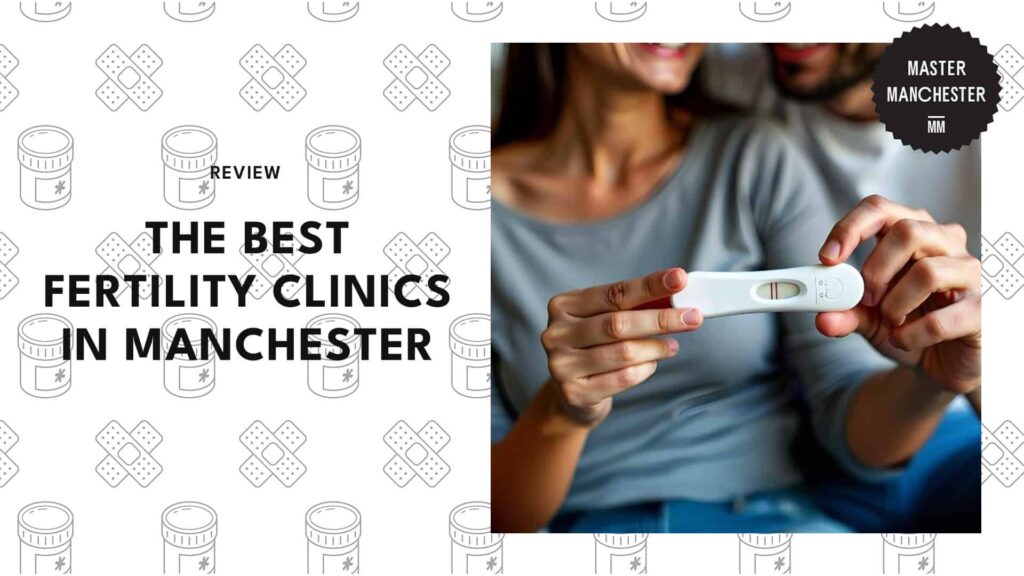 The Best Fertility Clinics Manchester [ 2026 ]