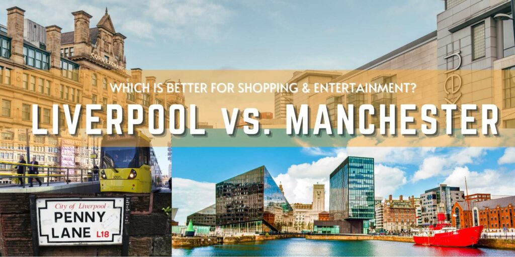 Liverpool vs. Manchester for Shopping and Entertainment [2026]