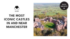 Explore the 15 Most Renowned Castles in and Near Manchester [2025 ]