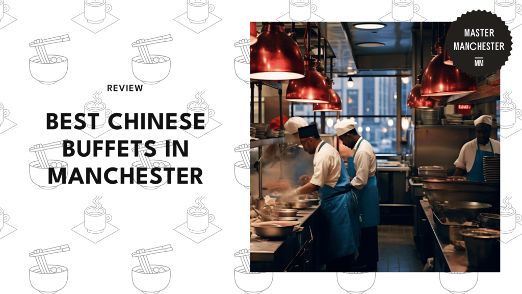 5 Places to Visit for the Best Chinese Buffet in Manchester [2025]