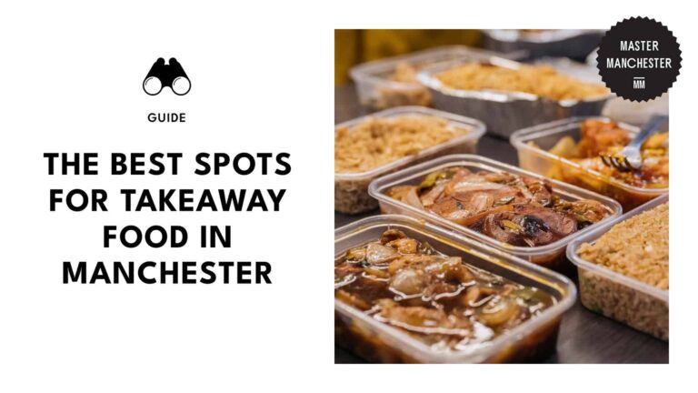 Manchester’s 15 Go-to Takeaway Shops You Must NOT Miss!