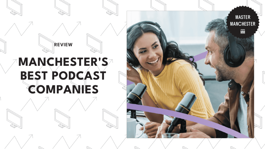 Manchester’s Top 5 Podcast Production Companies [REVIEWED] [2026]